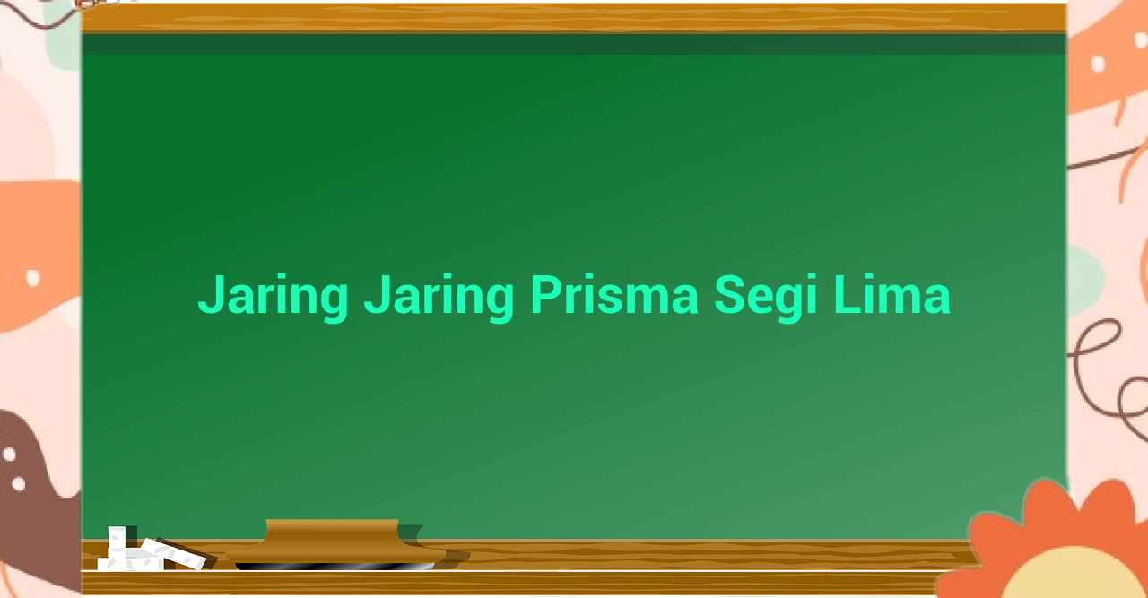 Jaring Jaring Prisma Segi Lima | Otobiez