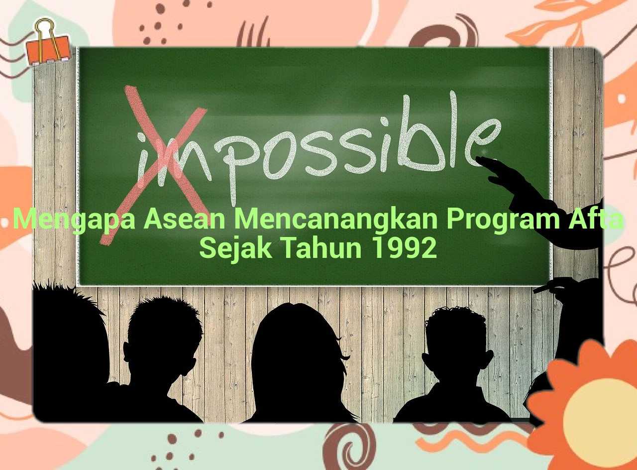 Mengapa Asean Mencanangkan Program Afta Sejak Tahun 1992 | Otobiez